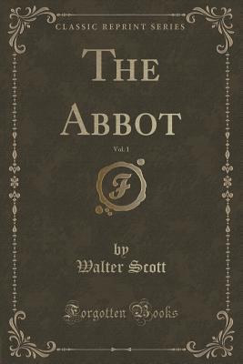 The Abbot, Volume 1 by Walter Scott | Goodreads