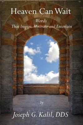 Heaven Can Wait: Words that Inspire, Motivate and Entertain by Joseph G ...