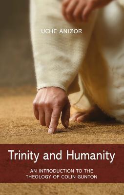 Trinity and Humanity: An Introduction to the Theology of Colin Gunton ...