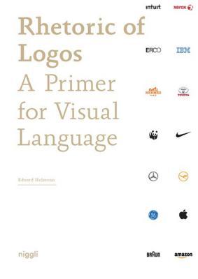 Rhetoric of Logos: A Primer for Visual Language by Eduard Helmann ...