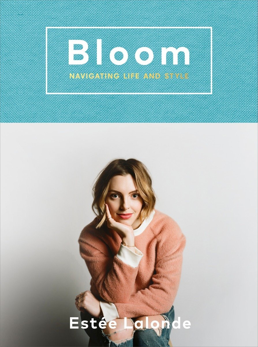Bloom: navigating life and style by Estée Lalonde | Goodreads