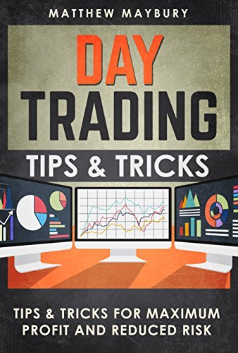 Day Trading: Tips & Tricks For Maximum Profit and Reduced Risk by ...