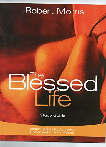 The Blessed Life Study Guide by Robert Morris by Robert Morris | Goodreads