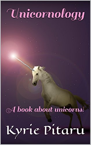 Unicornology: A book about unicorns! by Kyrie Pitaru | Goodreads