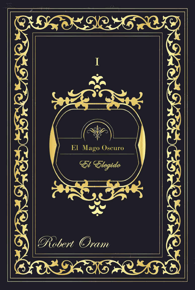 EL ELEGIDO (EL MAGO OSCURO #1) by ROBERT ORAM | Goodreads