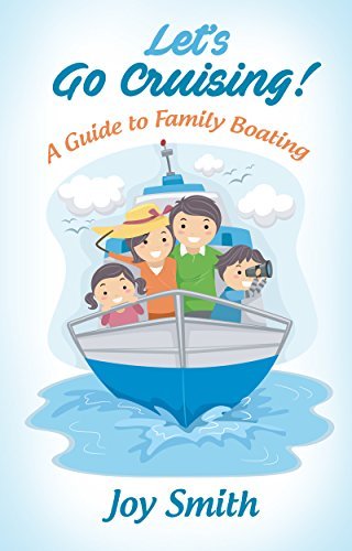 Let's Go Cruising!: A Guide to Family Boating by Joy Smith | Goodreads