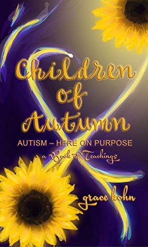 Children of Autumn: Autism Here on Purpose by Grace Kohn | Goodreads