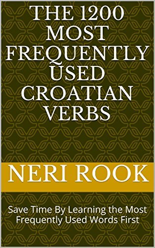 The 1200 Most Frequently Used Croatian Verbs: Save Time By Learning the ...