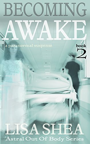 Becoming Awake (Astral Out of Body #2) by Lisa Shea | Goodreads