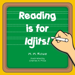 Reading is for Idjits! by W.W. Rowe | Goodreads