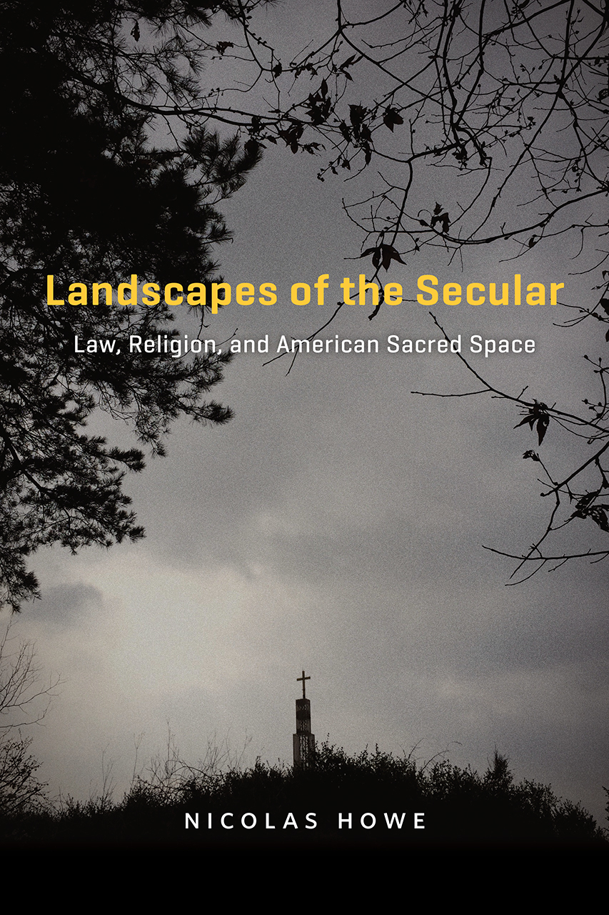 Landscapes of the Secular: Law, Religion, and American Sacred Space by ...