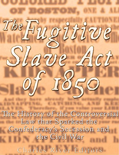The Fugitive Slave Act of 1850: The History of the Controversial Law ...
