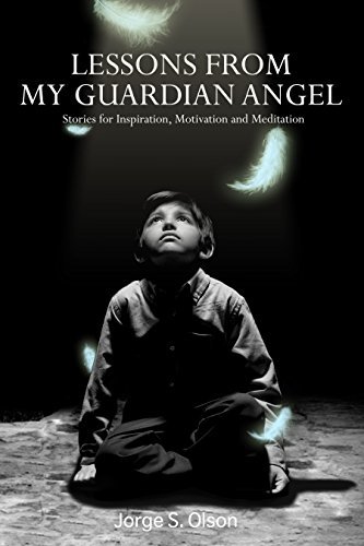Lessons From My Guardian Angel: Stories For Inspiration, Motivation and ...