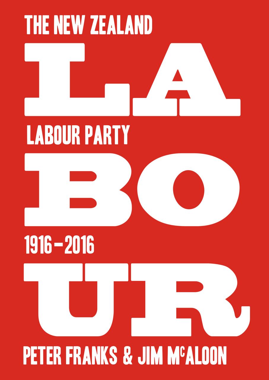 Labour: The New Zealand Labour Party, 1916–2016 by Peter Franks | Goodreads