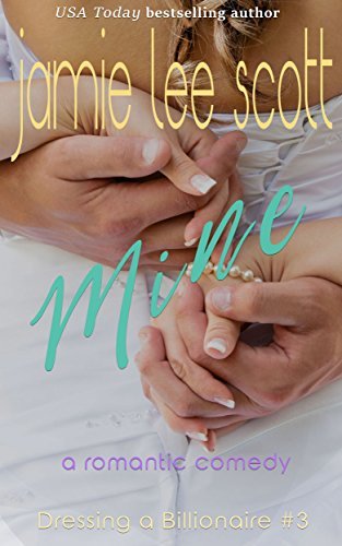 Mine (Dressing a Billionaire #3) by Jamie Lee Scott | Goodreads