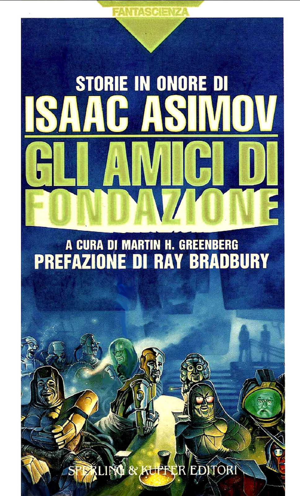 Gli amici di fondazione. Storie in onore di Isaac Asimov by Martin H ...