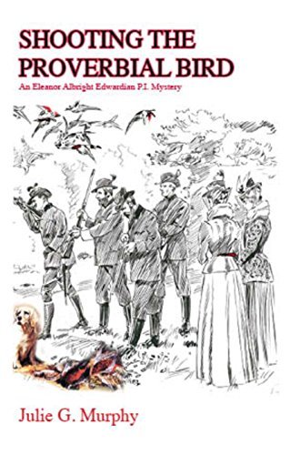 Shooting The Proverbial Bird: An Eleanor Albright Edwardian P.I ...