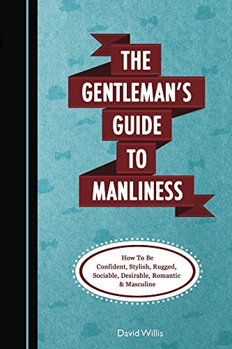 The Gentleman's Guide To Manliness: How To Be Confident, Stylish ...