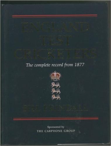 England Test Cricketers: The Complete Record from 1877 by Bill Frindall ...