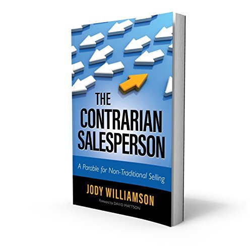 The Contrarian Salesperson: A Parable for Non-Traditional Selling by ...
