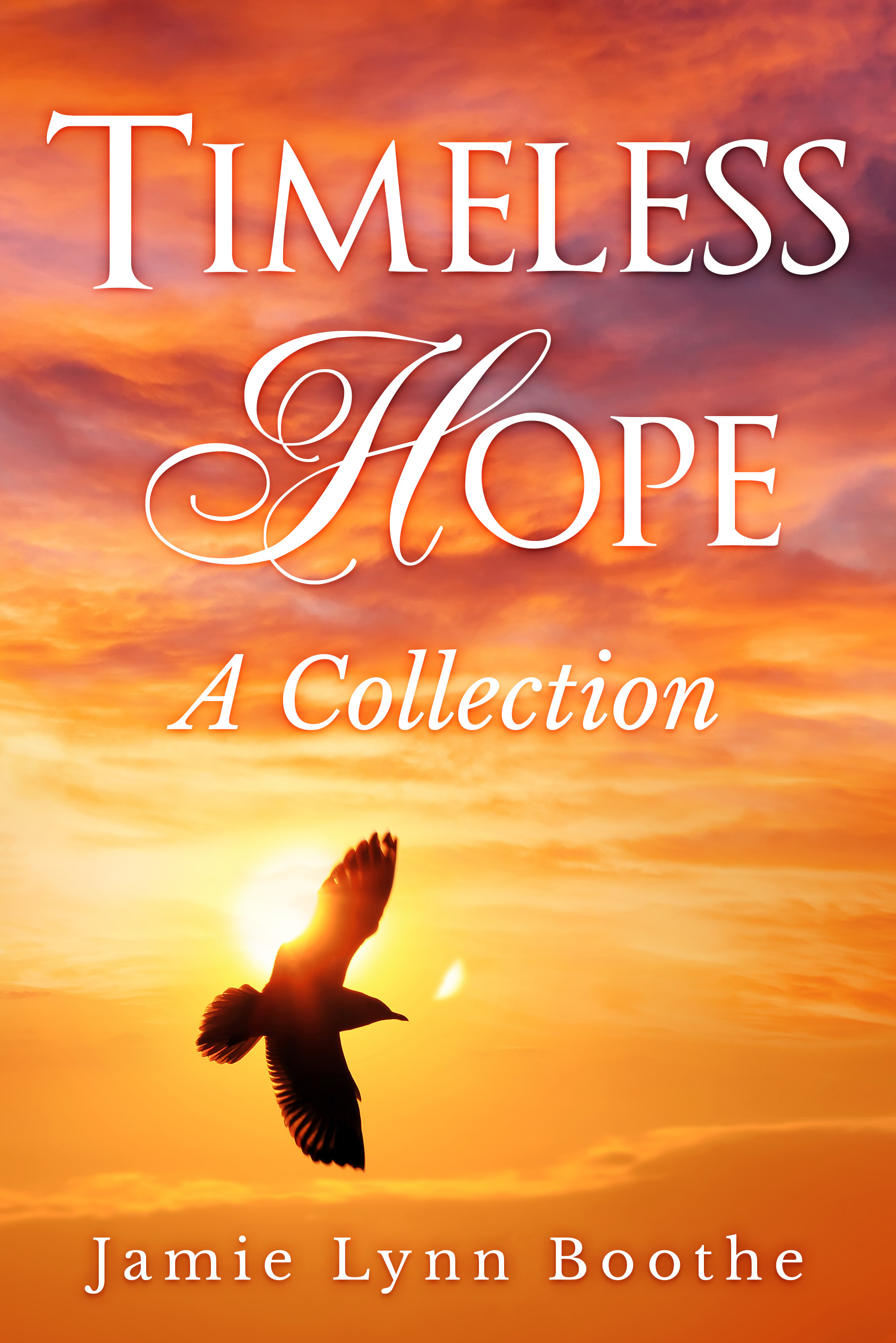 Timeless Hope A Collection by Jamie Lynn Boothe | Goodreads