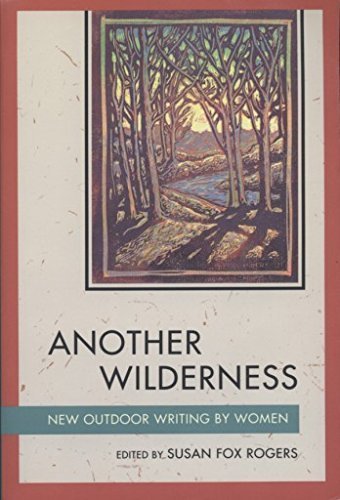 Another Wilderness: New Outdoor Writing By Women by Susan Fox Rogers ...