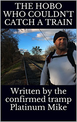 The Hobo Who Couldn't Catch a Train by Platinum Mike | Goodreads
