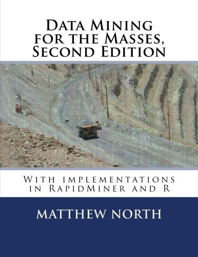 Data Mining for the Masses: with implementations in RapidMiner and R by Matthew North | Goodreads