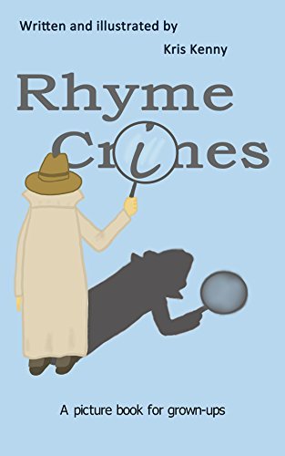 Rhyme Crimes: A picture book for grown-ups by Kris Kenny | Goodreads