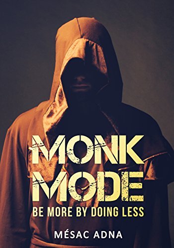 Monk Mode: Be More By Doing Less by Mésac Adna | Goodreads