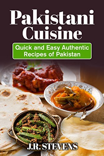 Pakistani Cuisine: Quick and Easy Authentic Recipes of Pakistan by J.R ...