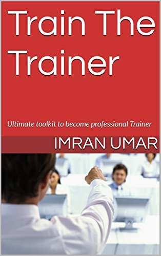 Train The Trainer: Ultimate toolkit to become professional Trainer by ...