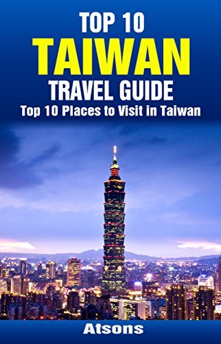 Top 10 Places to Visit in Taiwan - Top 10 Taiwan Travel Guide by Atsons ...