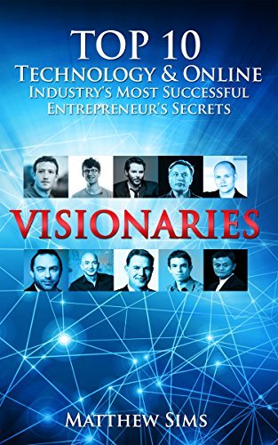 Visionaries: Top 10 Technology & Online Industry's Most Successful ...