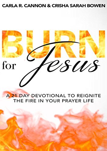 Burn for Jesus: 21 Day Devotional to Reignite the Fire in Your Prayer ...