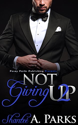 Not Giving Up: (Book 2) by Shantee' A. Parks (Posey Parks) | Goodreads