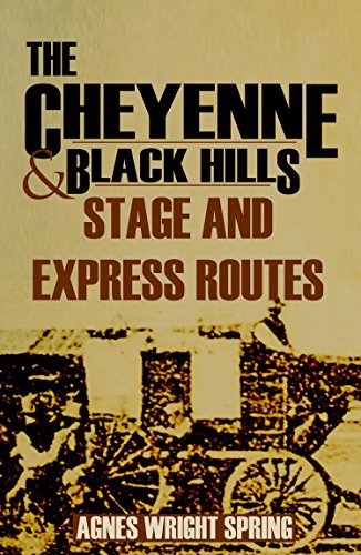The Cheyenne and Black Hills Stage and Express Routes by Agnes Wright ...
