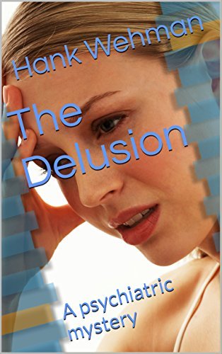The Delusion: A psychiatric mystery by Hank Wehman | Goodreads