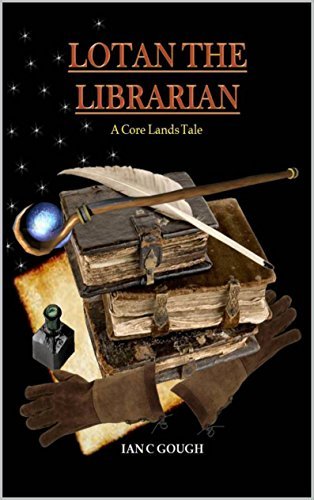 Lotan the Librarian: A Core Lands Tale by Ian Gough | Goodreads