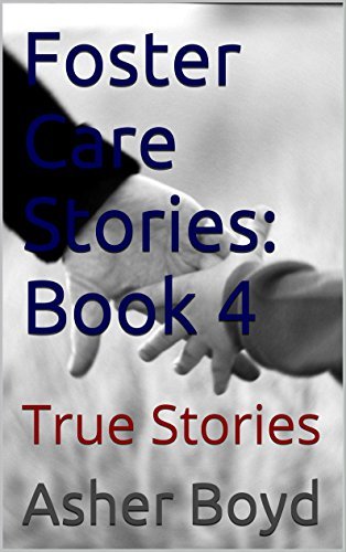 Foster Care Stories: Book 4: True Stories by Asher Boyd | Goodreads