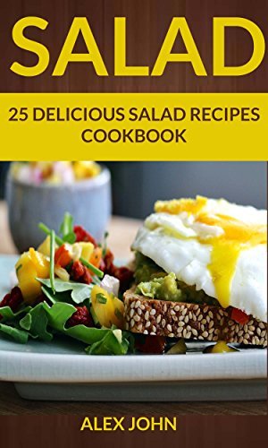 Salad: 25 Delicious Salad Recipes Cookbook by Alex John | Goodreads
