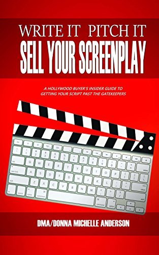 Write It, Pitch It, Sell Your Screenplay: A Hollywood Buyer’s Insider ...