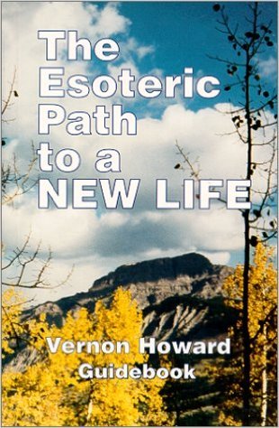 The Esoteric Path to a New Life by Vernon Howard | Goodreads