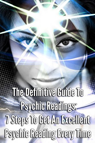 The Definitive Guide To Psychic Readings: 7 Steps To Get An Excellent ...