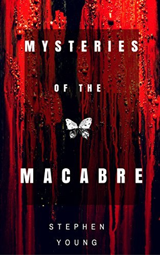 Mysteries of the Macabre by Stephen Young | Goodreads