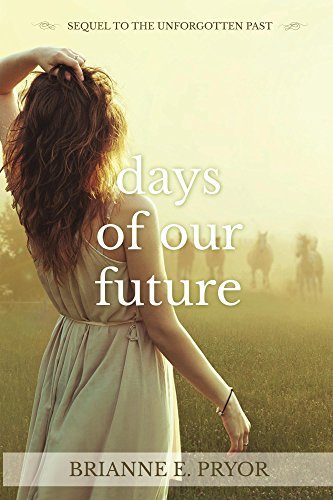 Days of Our Future (The Unforgotten Past #3) by Brianne E. Pryor ...
