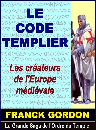 LE CODE TEMPLIER: Les créateurs de l'Europe médiévale (La Grande Saga ...