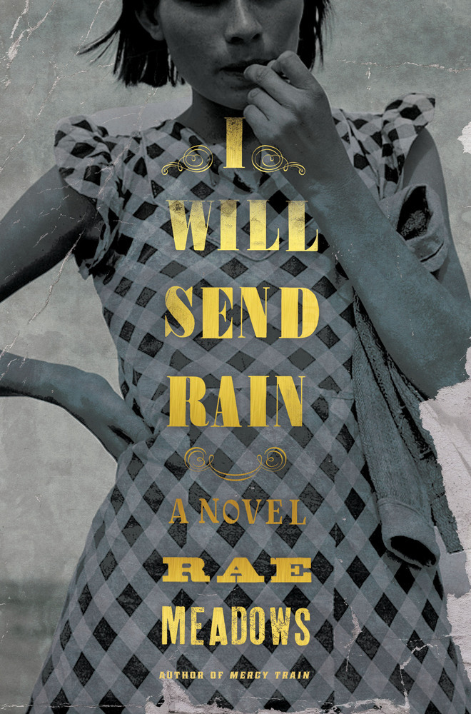 I Will Send Rain by Rae Meadows | Goodreads