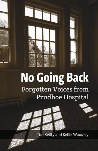 No Going Back: Forgotten Voices from Prudhoe Hospital by Tim Keilty ...