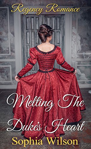 Melting the Duke’s Heart (Regency Dukes Book 13) by Sophia Wilson | Goodreads